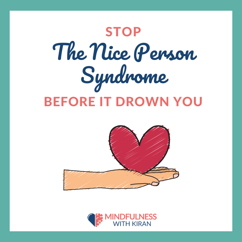 Nice Girl Syndrome (stop it before it drowns you) - Mindfulness With Kiran