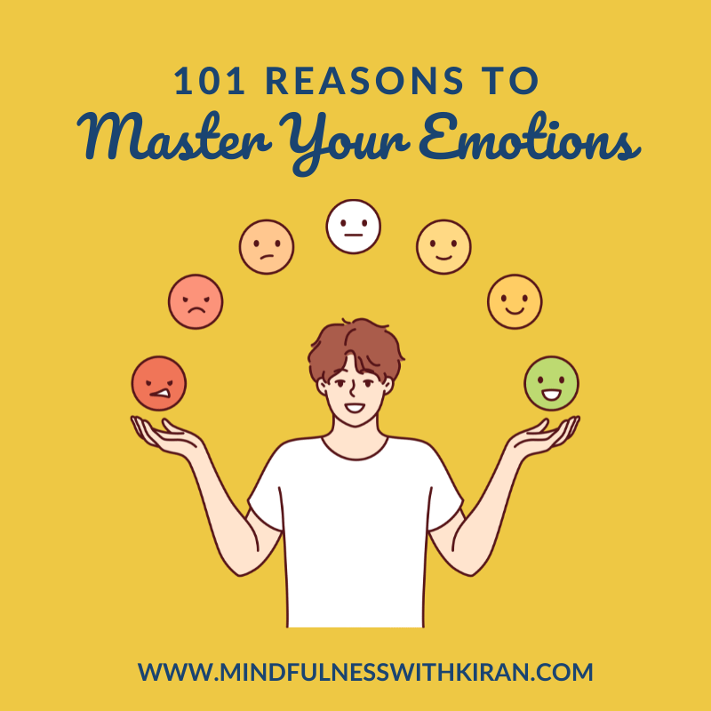 101 Reasons Why you Must Master Your Emotions - Mindfulness With Kiran