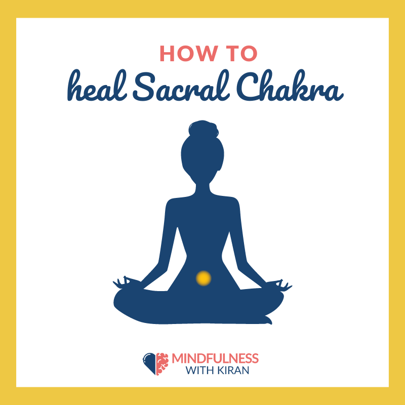 How to heal the Sacral Chakra - Mindfulness With Kiran